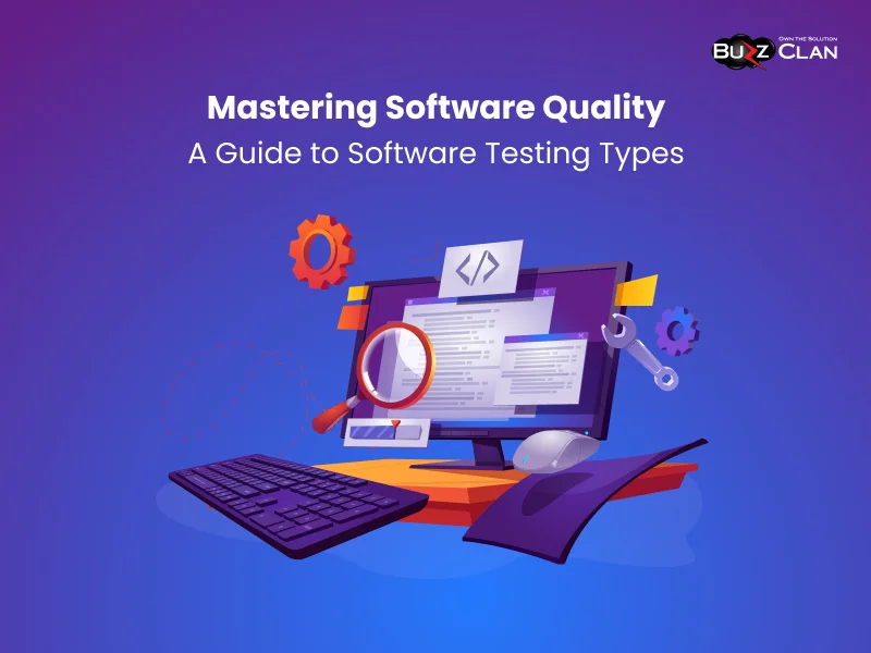 Types of Software Testing: A Comprehensive Guide Types of Software Testing: A Comprehensive Guide