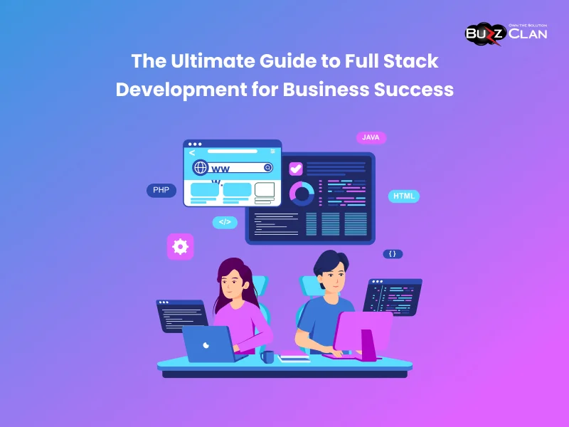 Full Stack Development: Comprehensive Guide for Businesses Full Stack Development: Comprehensive Guide for Businesses
